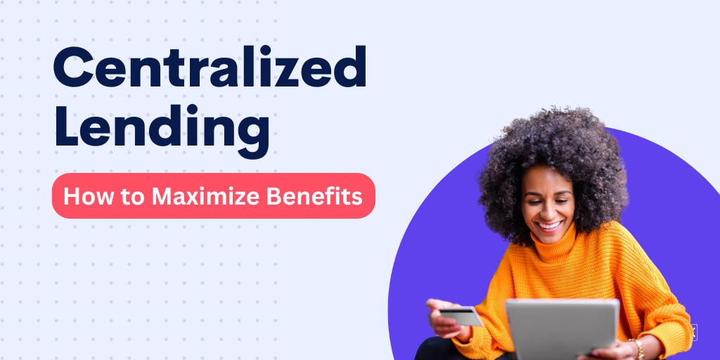 Ultimate Guide to Improving Your Centralized Lending Process